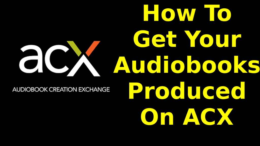How To Get Your Audiobooks Produced On ACX